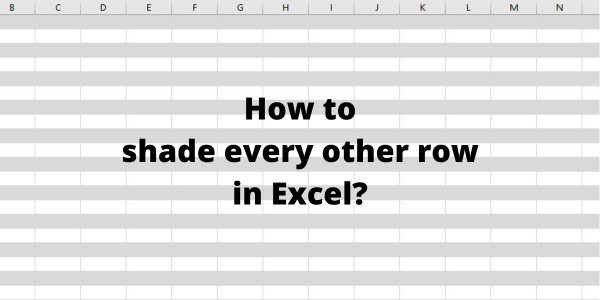 How To Shade Alternate Rows In Excel QuickExcel