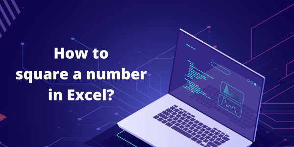 How to square a number in Excel? - QuickExcel