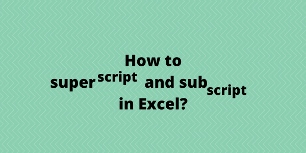 How to superscript and subscript in Excel? - QuickExcel