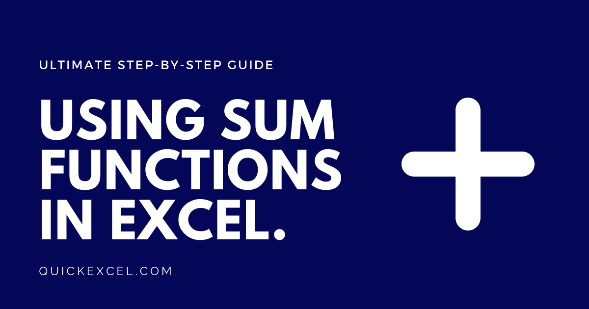 The Ultimate Guide To Using Sum Functions In Excel QuickExcel The Ultimate Guide To Using Sum Functions In Excel QuickExcel
