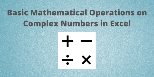 Basic Mathematical Operations on Complex Numbers in Excel - QuickExcel